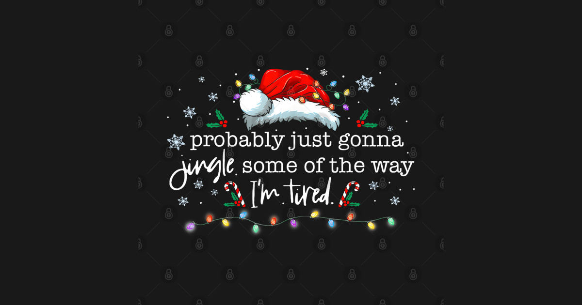 Probably Just Gonna Jingle Some Of The Way I'M Tired - Funny Tired ...
