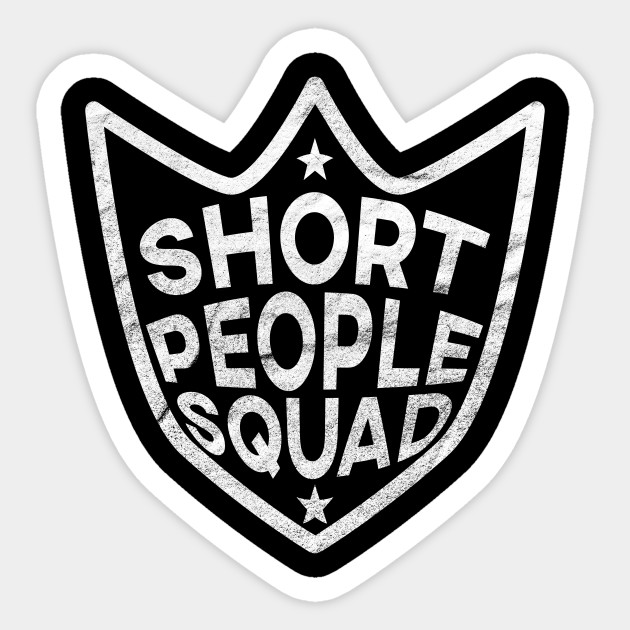 Short People Squad - Short People - Sticker | TeePublic