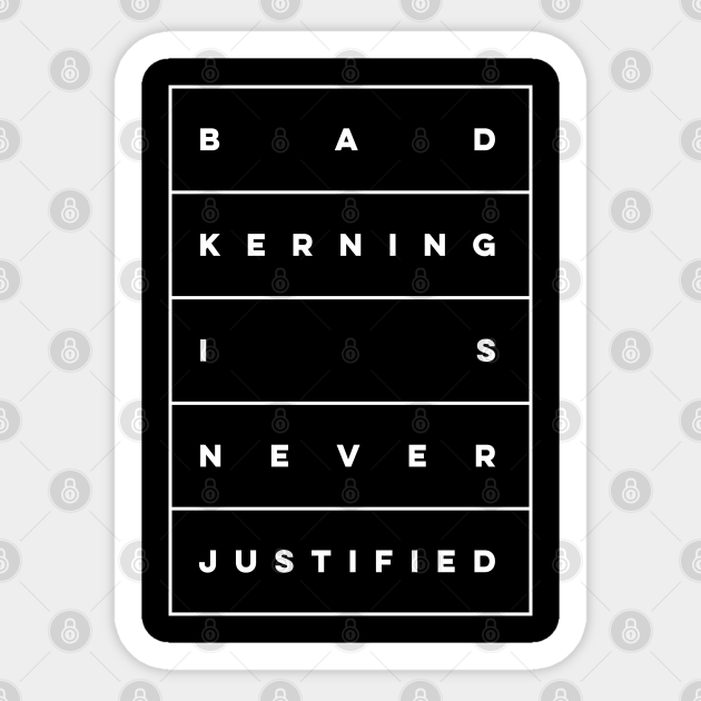 Bad Kerning is Never Justified - Graphic Designer - Sticker | TeePublic