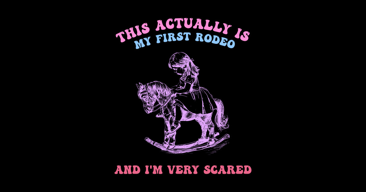 This Actually Is My First Rodeo Quote - Funny Quote - Sticker | TeePublic