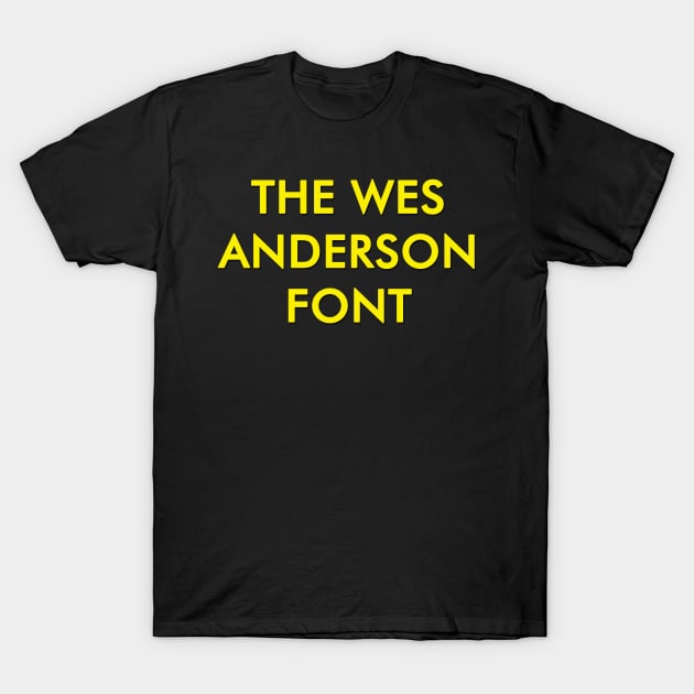 The Wes Anderson Font - Wes Anderson Font - T-Shirt | TeePublic