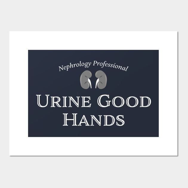Nephrology Professional - "Urine Good Hands" funny medical humor ...