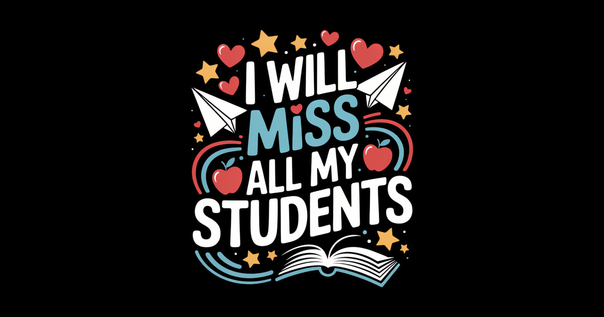 I Will Miss All My Students Teacher Last Day Of School - Last Day Of ...