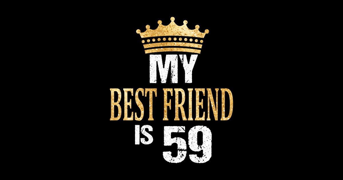 My Best Friend Is 59 Years Old 59th Birthday Party Matching - My Best ...