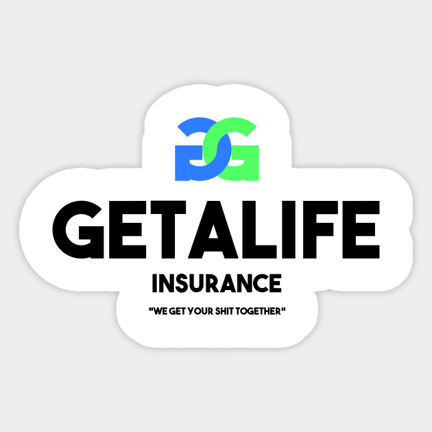 Getalife Insurance - Insurance - Sticker | TeePublic