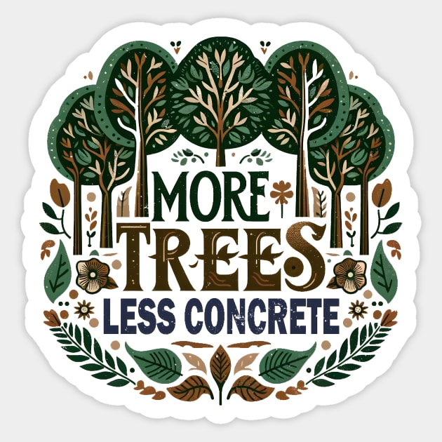 More Trees Less Concrete - Trees - Sticker | TeePublic