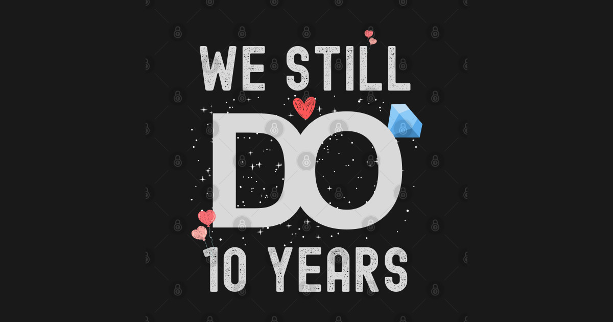We Still Do 10 Years Funny Couple 10th Wedding Anniversary - 10th ...