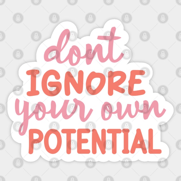 Don't Ignore your own potential - Motivational - Sticker | TeePublic