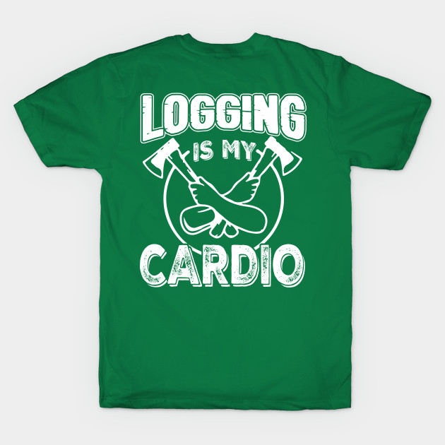 Logging Is My Cardio - Logger - T-Shirt sold by Nelson | SKU 2283509 ...