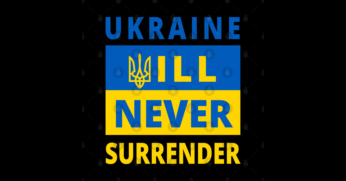 UKRAINE WILL NEVER SURRENDER - Stand With Ukraine - Ukraine Flag ...