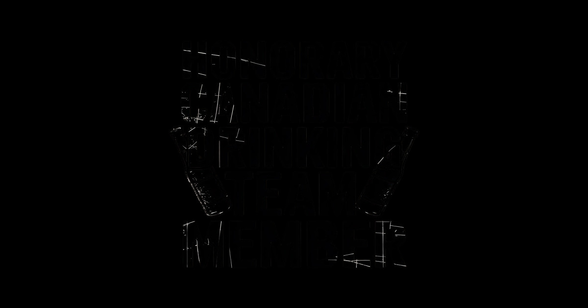 Honorary Canadian Drinking Team Member Canada Day - Honorary Canadian ...