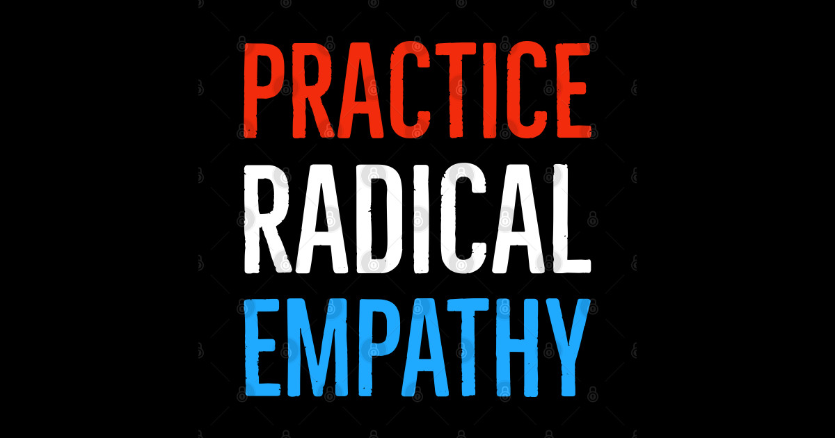 Practice Radical Empathy - Practice Radical Empathy - Sticker | TeePublic