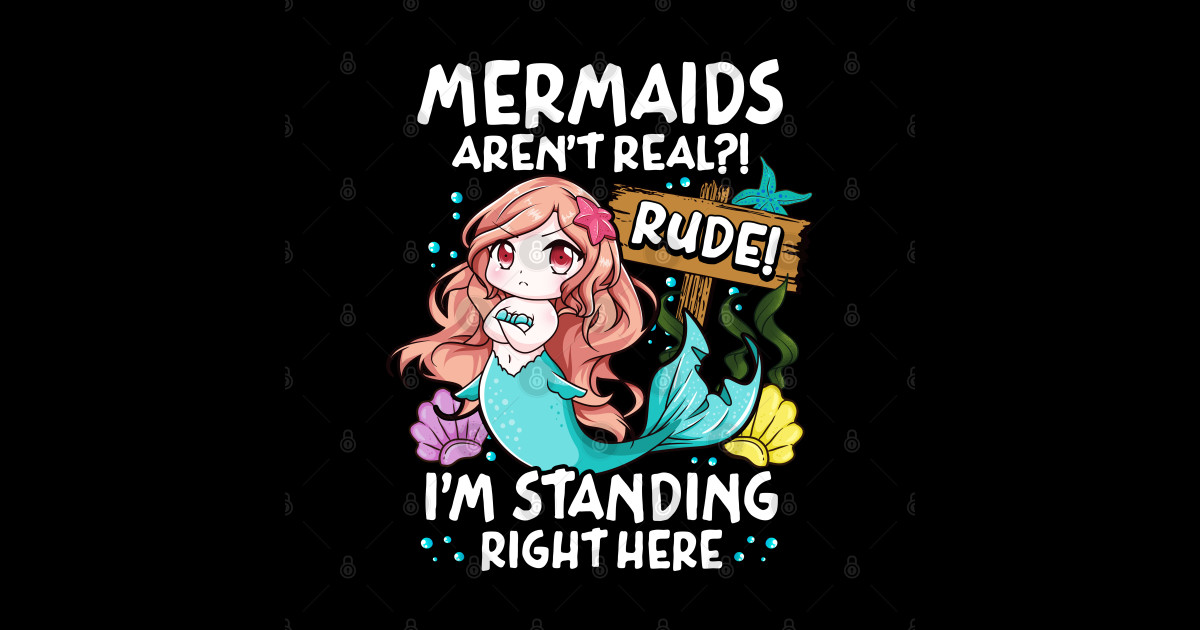 Mermaids Aren't Real Rude I'm Standing Right Here - Mermaids - Sticker ...