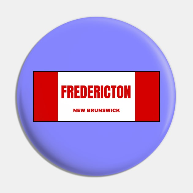 Fredericton City in Canadian Flag Colors - Fredericton - Pin | TeePublic
