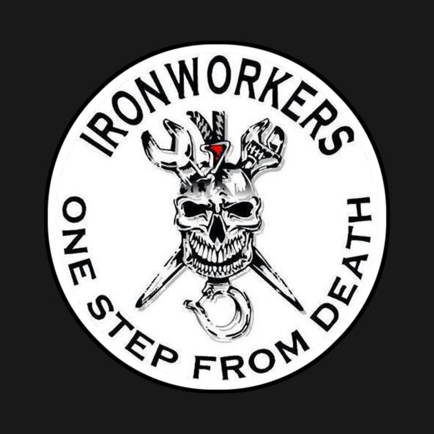 Ironworkers - Ironworker With Saying - T-Shirt | TeePublic