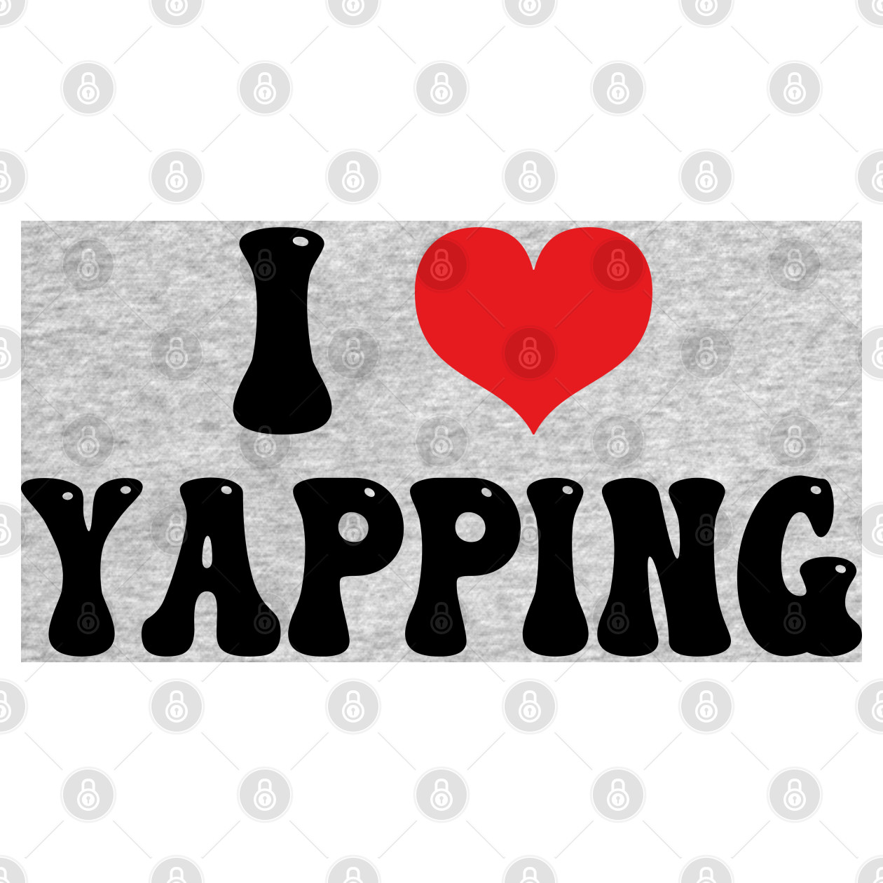 I Love Yapping - I Love Yapping - T-Shirt | TeePublic