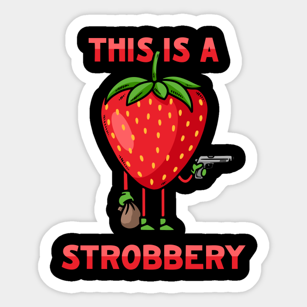 This Is a Strobbery - Strawberry Meme - Sticker | TeePublic