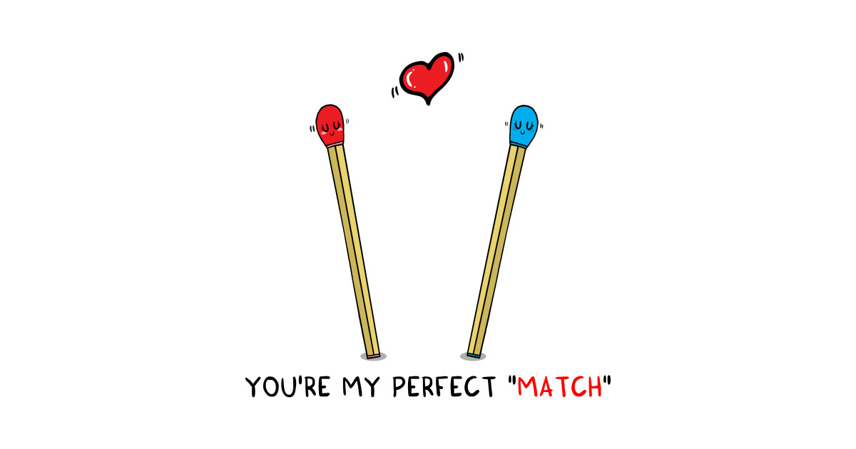 You're my perfect MATCH - Love - T-Shirt | TeePublic
