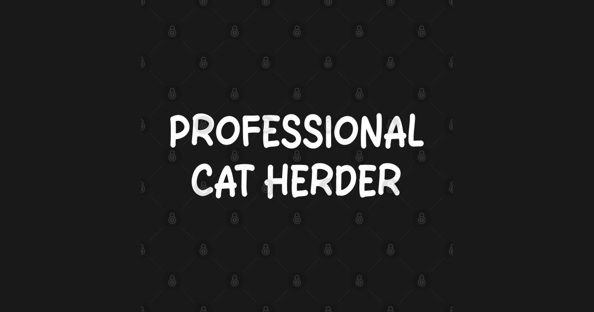 Professional Cat Herder Professional Cat Herder T Shirt Teepublic
