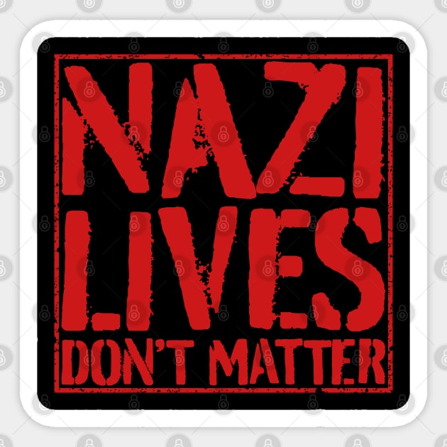 Nazi-Lives-Dont-Matter - Nazi Lives Dont Matter - Sticker | TeePublic