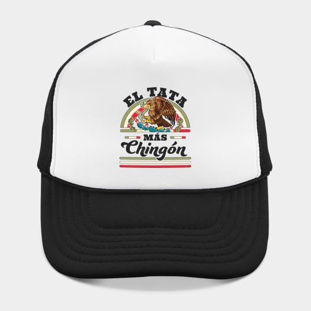 El Tata Mas Chingon Mexican Flag Cool Dad Papa Abuelo Regalo - El Tata Mas Chingon - Hat | TeePublic