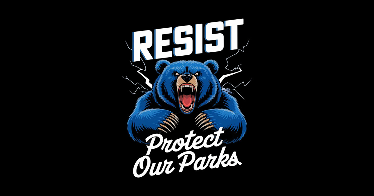 Resist US National Parks Bear Alt US Save Our Parks Quote - Resist Us ...
