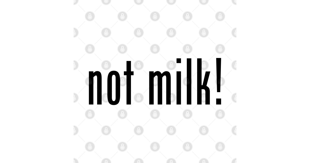 Not Milk! Bold Typography Inspired by Iconic Campaign - Not Milk - T ...