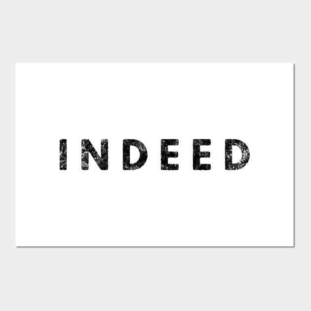 Indeed - Indeed - Posters and Art Prints | TeePublic
