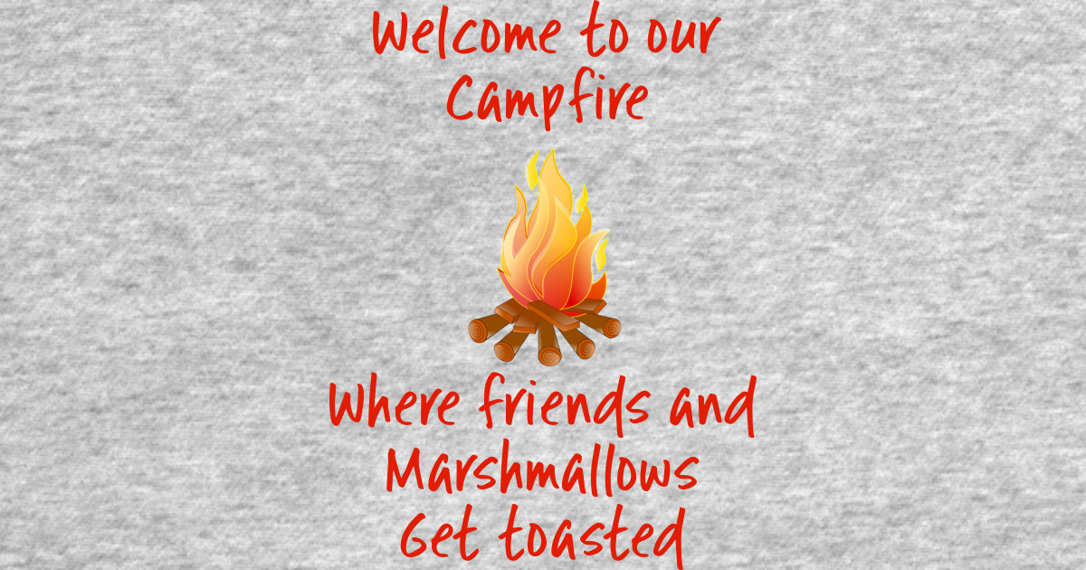 Welcome to our campfire... - Camping Funny - T-Shirt | TeePublic
