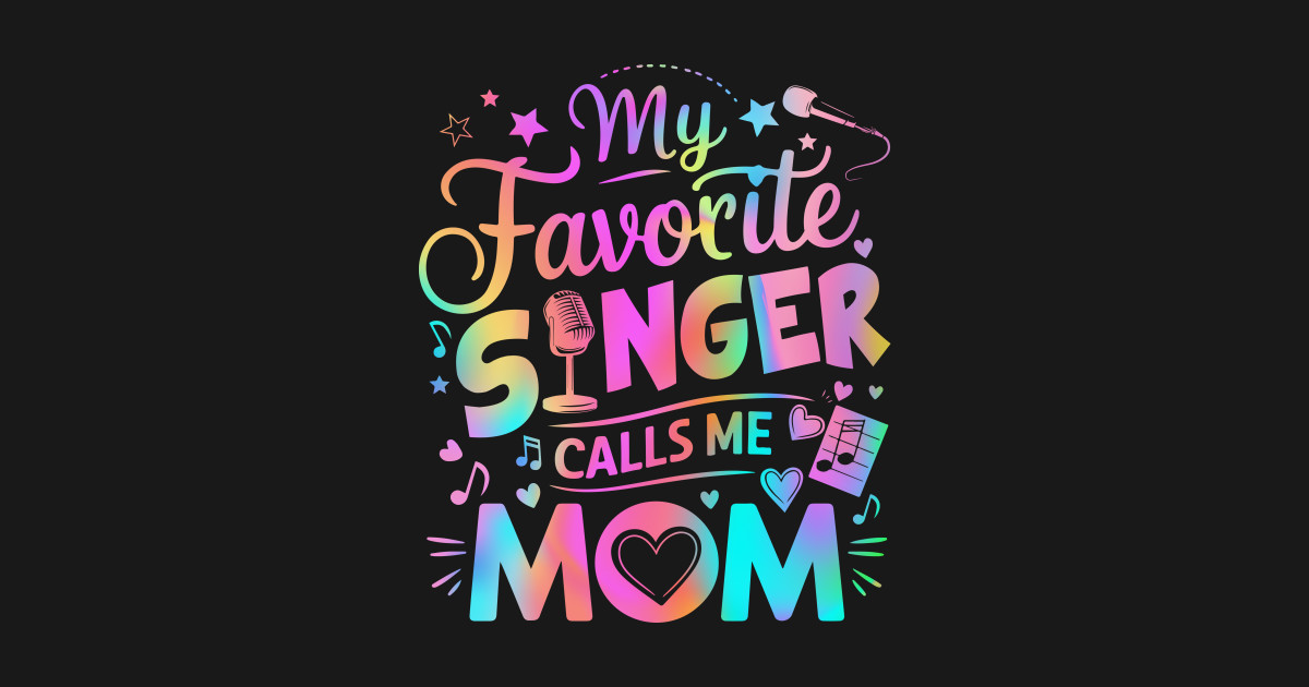 My Favorite Singer Calls Me Mom - Mom - T-Shirt | TeePublic