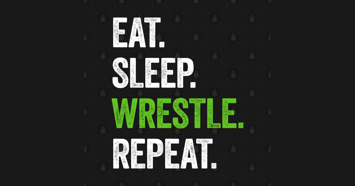 Eat Sleep Wrestle Repeat. - Wrestling - T-Shirt | TeePublic