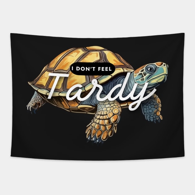 I Don't Feel Tardy - Dont Feel Tardy - Tapestry | TeePublic