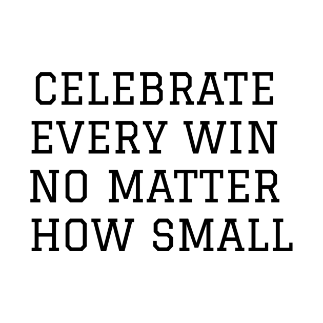 Celebrate Every Win - Motivational Words - T-shirt | Teepublic