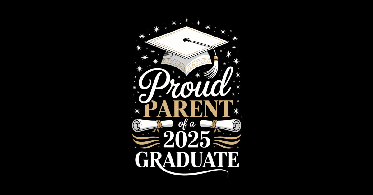 Parent Senior 2025 Proud Parent Of A Class Of 2025 Graduate - Parent ...