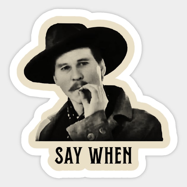 Doc Holiday SAY WHEN retro - Doc Holiday Say When - Sticker | TeePublic