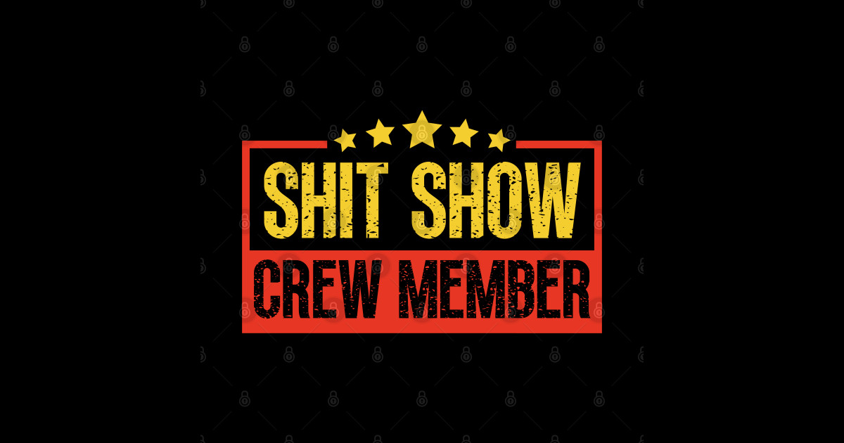 Shit Show Crew Member - Funny Shit Show Crew Member - Posters and Art ...