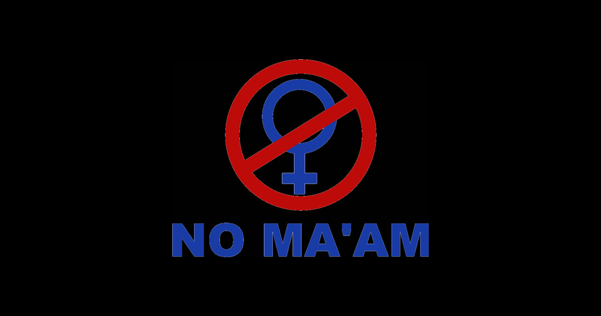 No Ma'am T Shirt - No Maam - Sticker | TeePublic