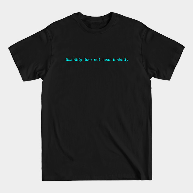 Disability does not mean Inability - Disability - T-Shirt sold by ...