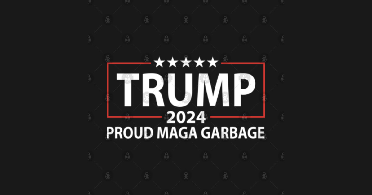 Proud MAGA Garbage Trump Supporter - Proud Maga Garbage Trump - T-Shirt ...
