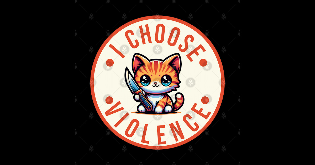 I choose violence. - I Choose Violence - Sticker | TeePublic