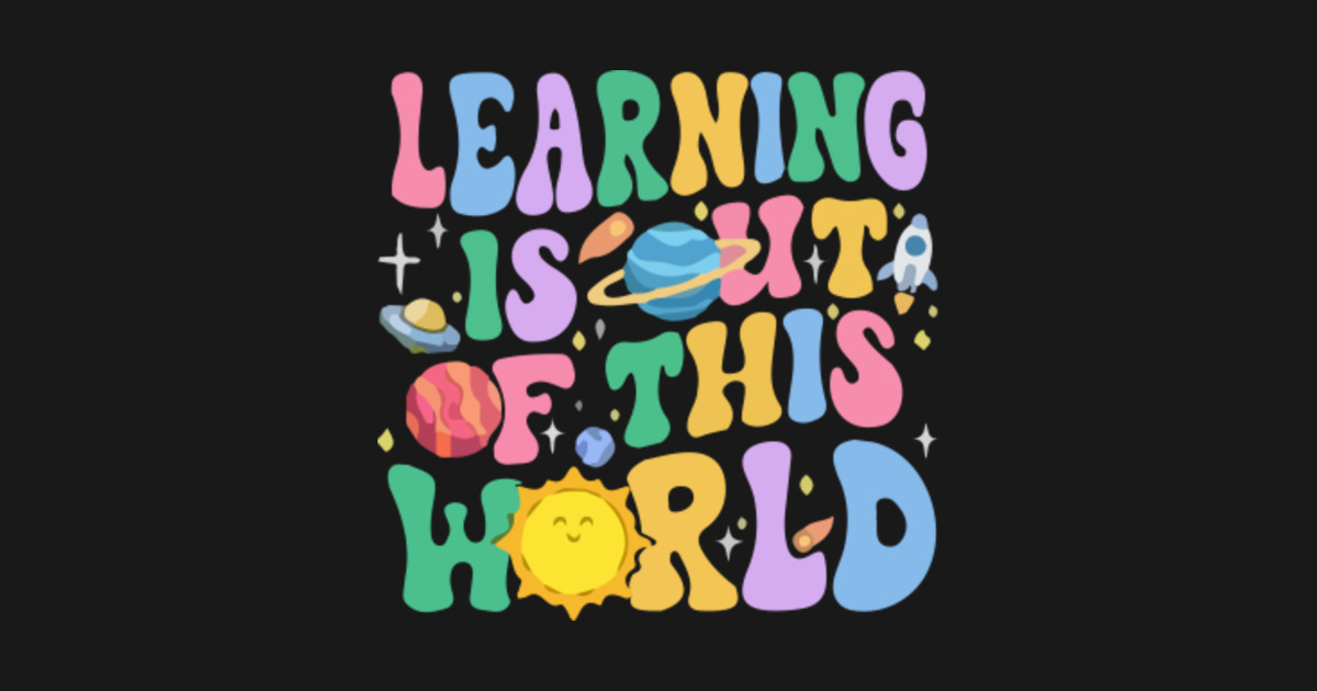 Funny Learning Is Out Of This World Solar System Science Teacher ...