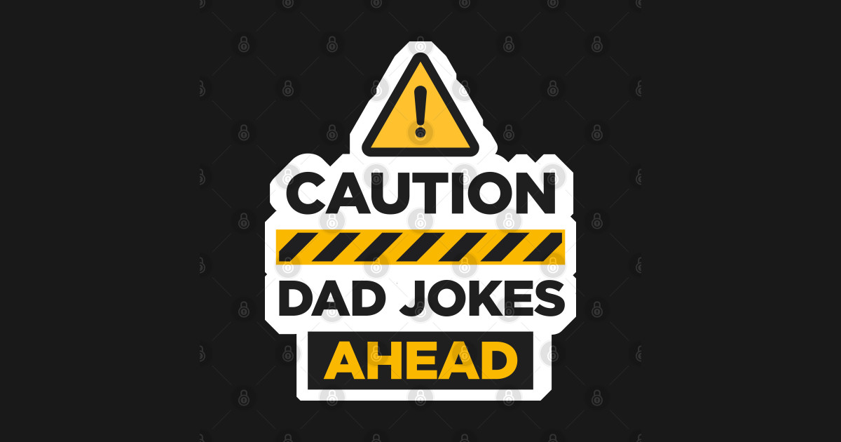 CAUTION Dad Jokes Ahead - Dad Jokes Ahead - T-Shirt | TeePublic