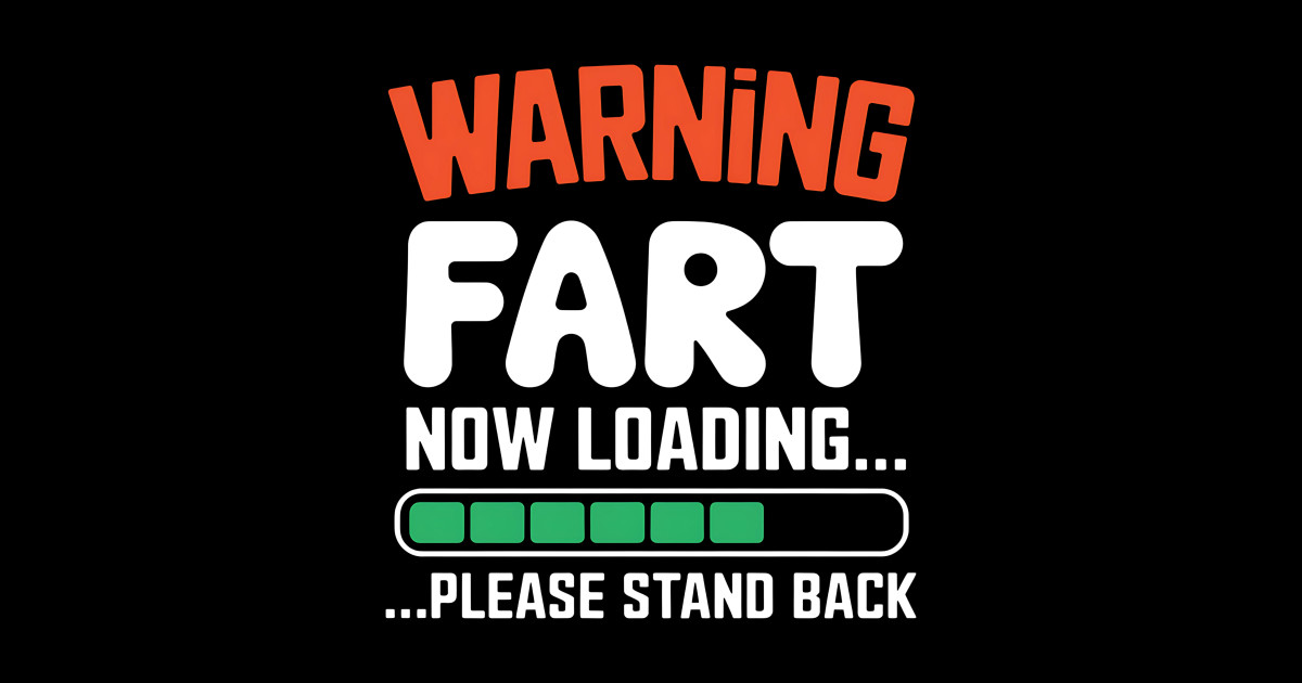Warning Fart Now Loading Please Stand Back - Funny Warning Fart Loading ...