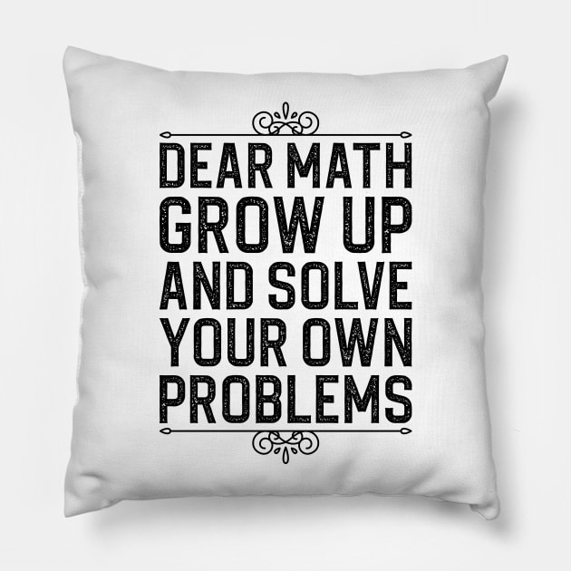 Dear Math Grow Up And Solve Your Own Problems - Dear Math Grow Up And ...