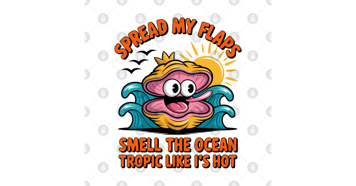 Spread My Flaps Smell The Ocean Funny Adult Humor - Funny Adult Humor ...