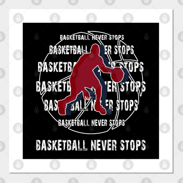 Basketball Never Stops - Basketball - Posters and Art Prints | TeePublic