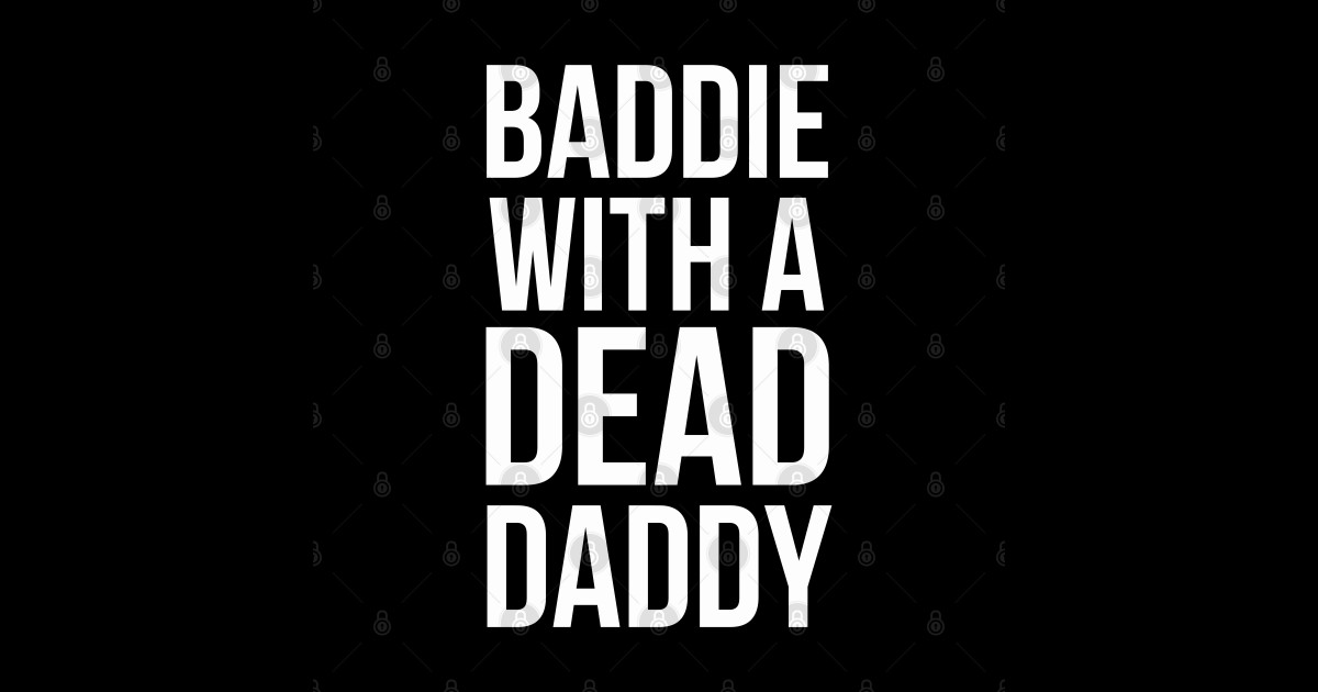 Baddie with a dead daddy funny sarcastic saying dark humor - Baddie ...
