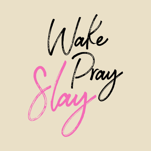 Wake Pray Slay!!! - Christian Clothing - T-Shirt | TeePublic
