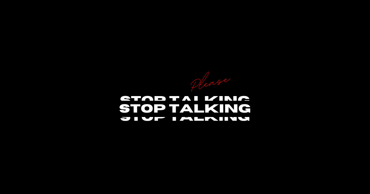 Please Stop Talking - Stop Talking - Sticker | TeePublic