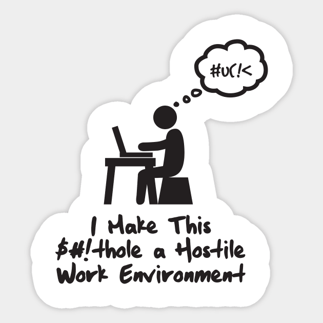 Hostile Work Environment - Work - Sticker | TeePublic
